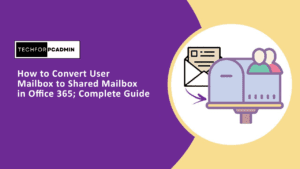Convert User Mailbox to Shared Mailbox - A Step-by-Step Guide